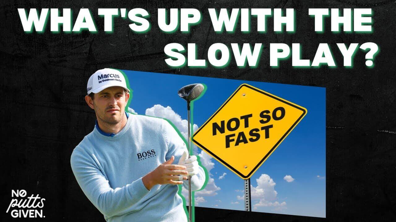 WHO IS RESPONSIBLE FOR SLOW PLAY? | NO PUTTS GIVEN 141 | MyGolfSpy