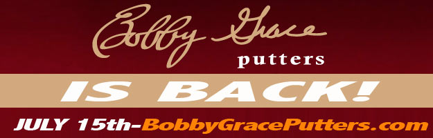 BobbyGracePutters.com - Bobby Grace is Back!