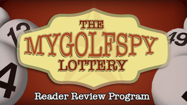 The MyGolfSpy Lottery! - (READER REVIEW PROGRAM)